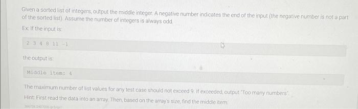 Solved Given a sorted list of integers, output the middle | Chegg.com