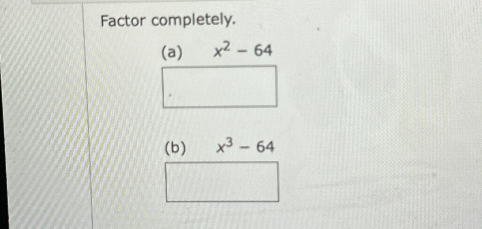 Solved Factor completely.(a) x2-64(b) x3-64 | Chegg.com
