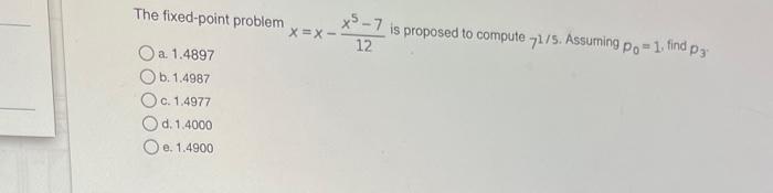 Solved The fixed-point problem x=x−12x5−7 is proposed to | Chegg.com