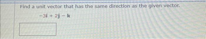 Solved Find a unit vector that has the same direction as the | Chegg.com