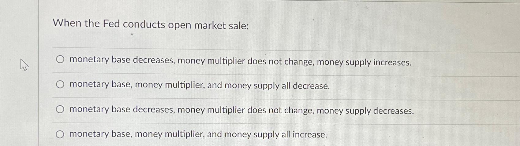 Solved When the Fed conducts open market sale:monetary base | Chegg.com