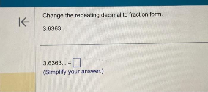 Solved Change the repeating decimal to fraction form. | Chegg.com