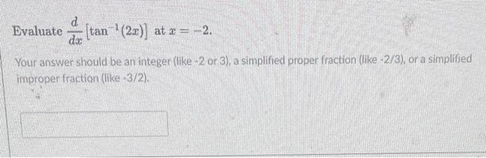 Solved Evaluate dxd[tan−1(2x)] at x=−2 Your answer should be | Chegg.com