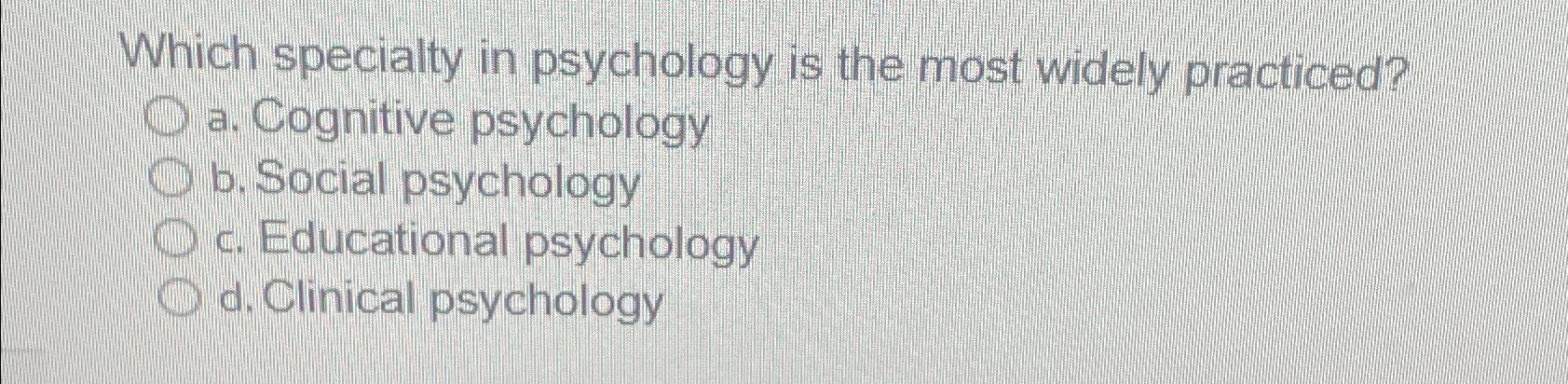 Solved Which specialty in psychology is the most widely | Chegg.com