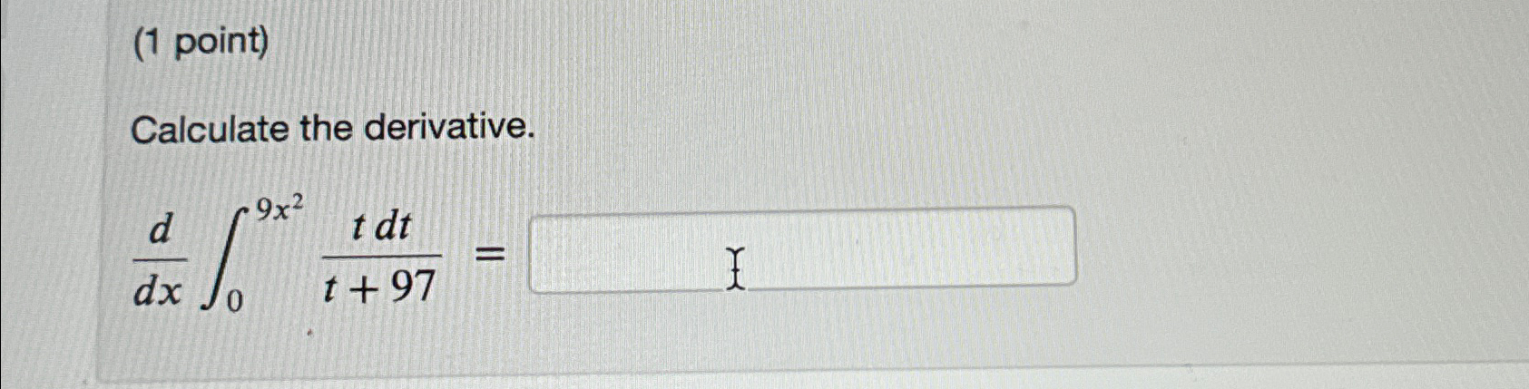 Solved (1 ﻿point)Calculate the derivative.ddx∫09x2tdtt+97= | Chegg.com