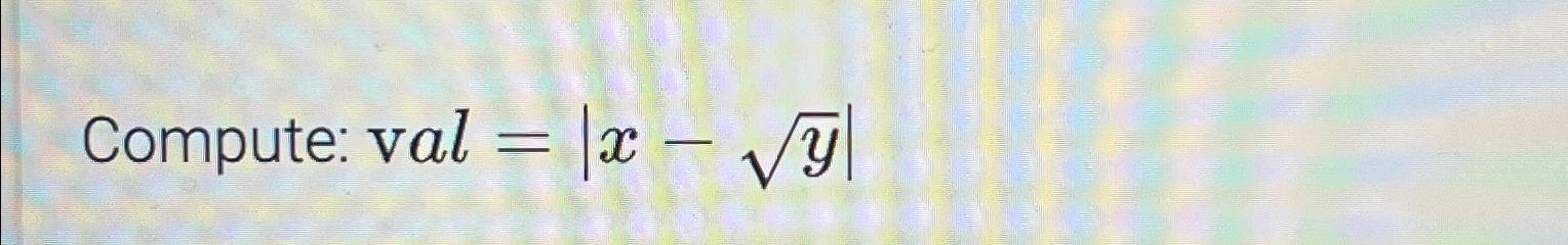 Solved Compute: val=|x-y2in python | Chegg.com