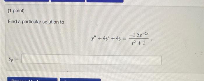 Solved Find a particular solution to y′′+4y′+4y=t2+1−1.5e−2t | Chegg.com