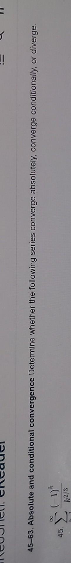 Solved 45-63. Absolute and conditional convergence Determine | Chegg.com
