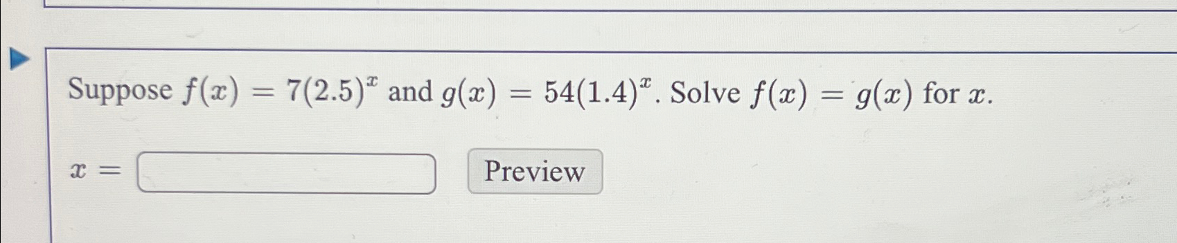 Solved Suppose f(x)=7(2.5)x ﻿and g(x)=54(1.4)x. ﻿Solve | Chegg.com