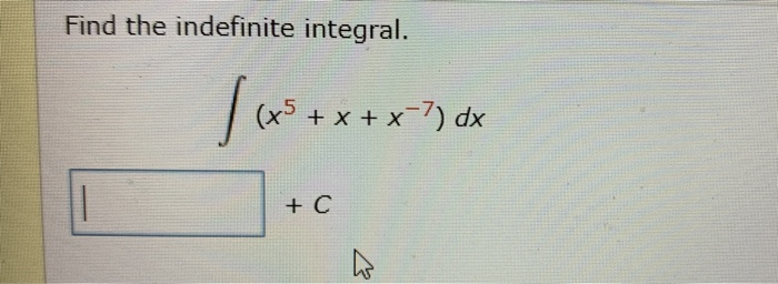 Solved Find the indefinite integral. (x5 + x + x-7) dx | Chegg.com