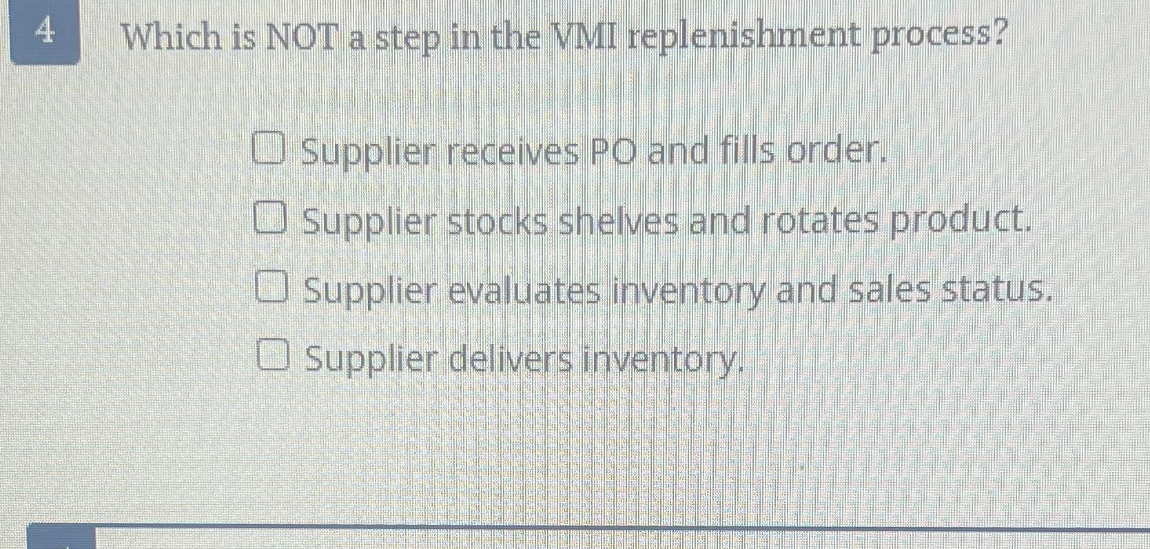 Solved 4 ﻿Which is NOT a step in the VMI replenishment | Chegg.com
