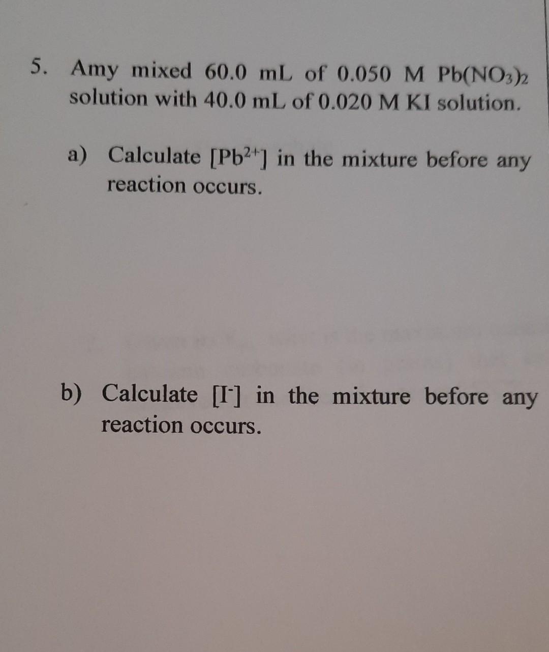 Solved 5. Amy mixed 60.0 mL of 0.050 M Pb(NO3)2 solution | Chegg.com