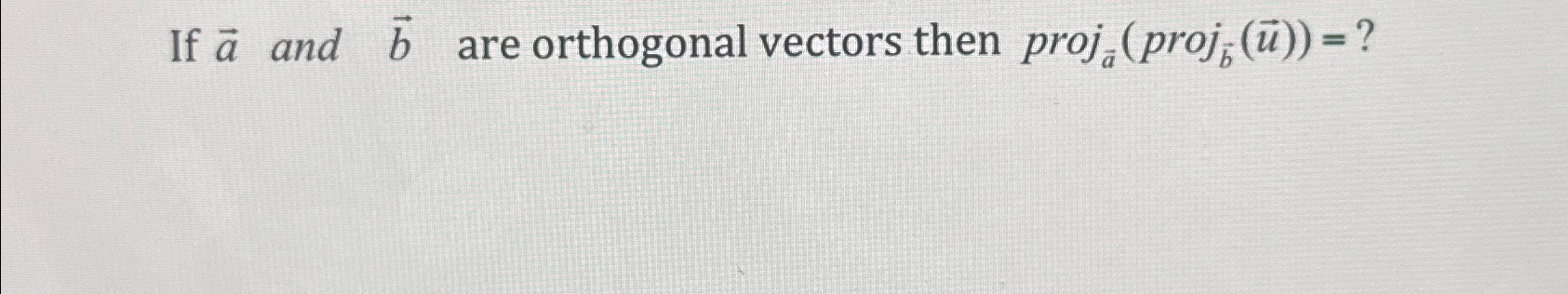 Solved If vec(a) ﻿and vec(b) ﻿are orthogonal vectors then | Chegg.com