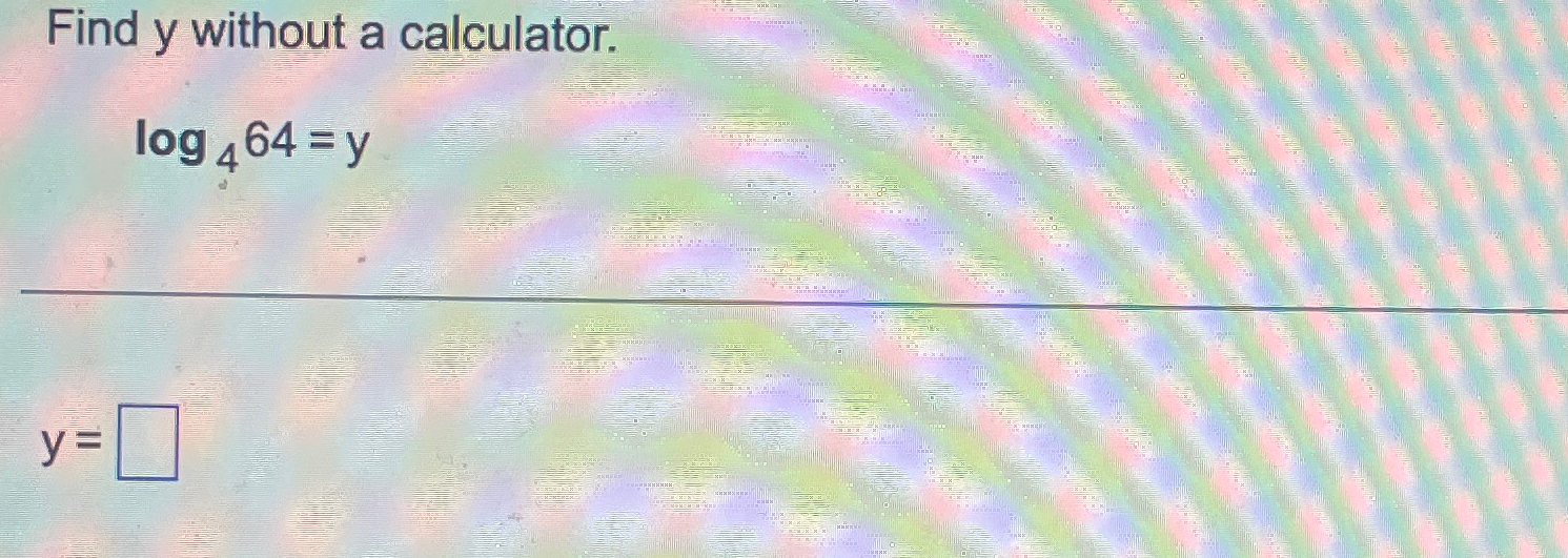 Solved Find y without a calculator.log464=yy= | Chegg.com