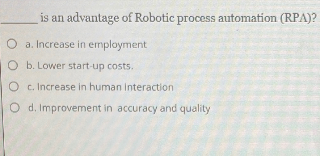Solved is an advantage of Robotic process automation | Chegg.com