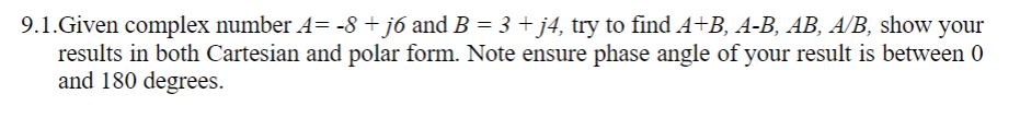 Solved 9.1. ﻿Given complex number A=-8+j6 ﻿and B=3+j4, ﻿try | Chegg.com