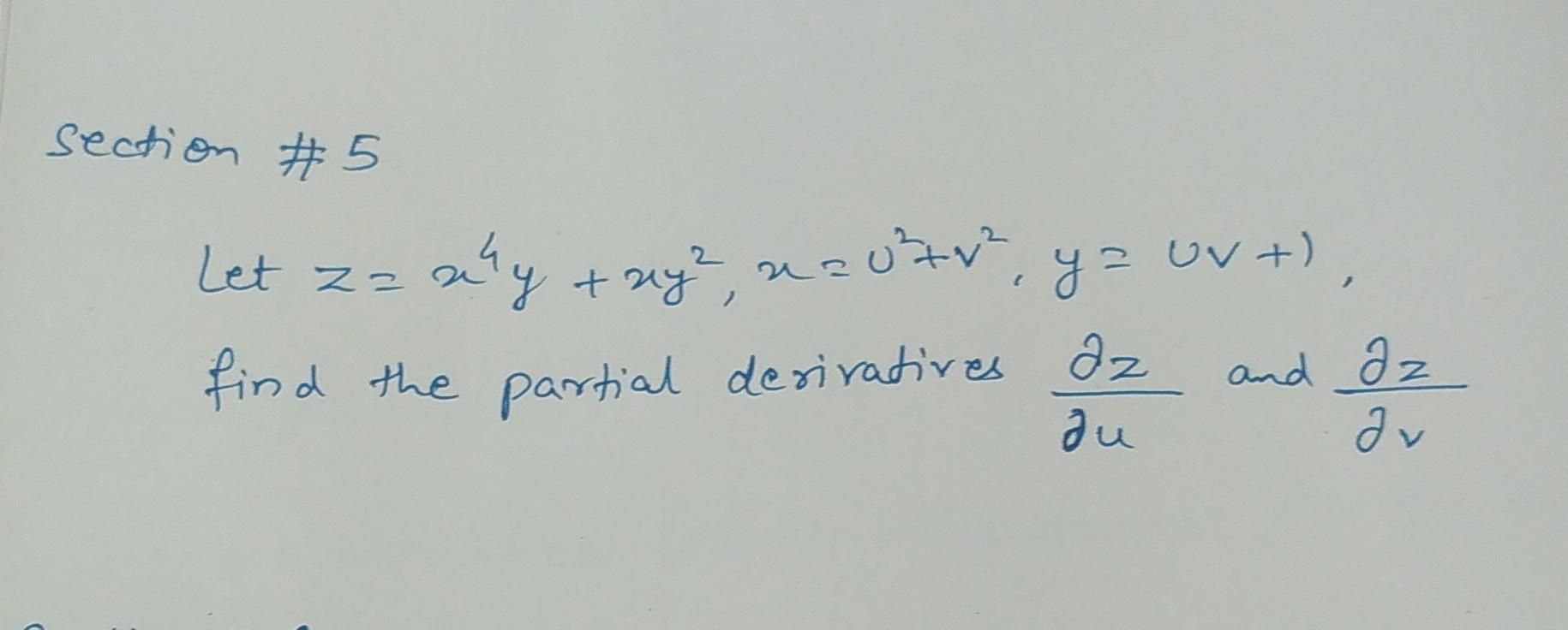 Solved section \#5 Let z=x4y+xy2,x=u2+v2,y=uv+1, find the | Chegg.com