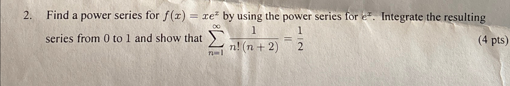 Solved Find a power series for f(x)=xex ﻿by using the power | Chegg.com