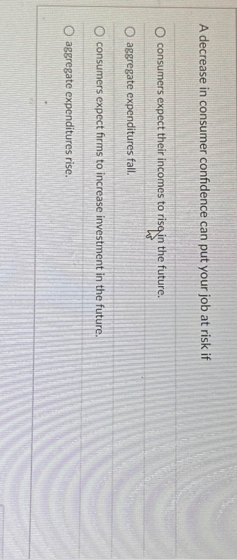 Solved A decrease in consumer confidence can put your job at | Chegg.com