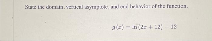 Solved State the domain, vertical asymptote, and end | Chegg.com