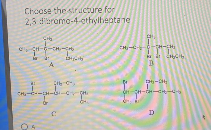 Solved Choose the structure for 2,3-dibromo-4-ethylheptane | Chegg.com
