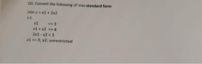 Solved Q1. Convert the following LP into standard form | Chegg.com