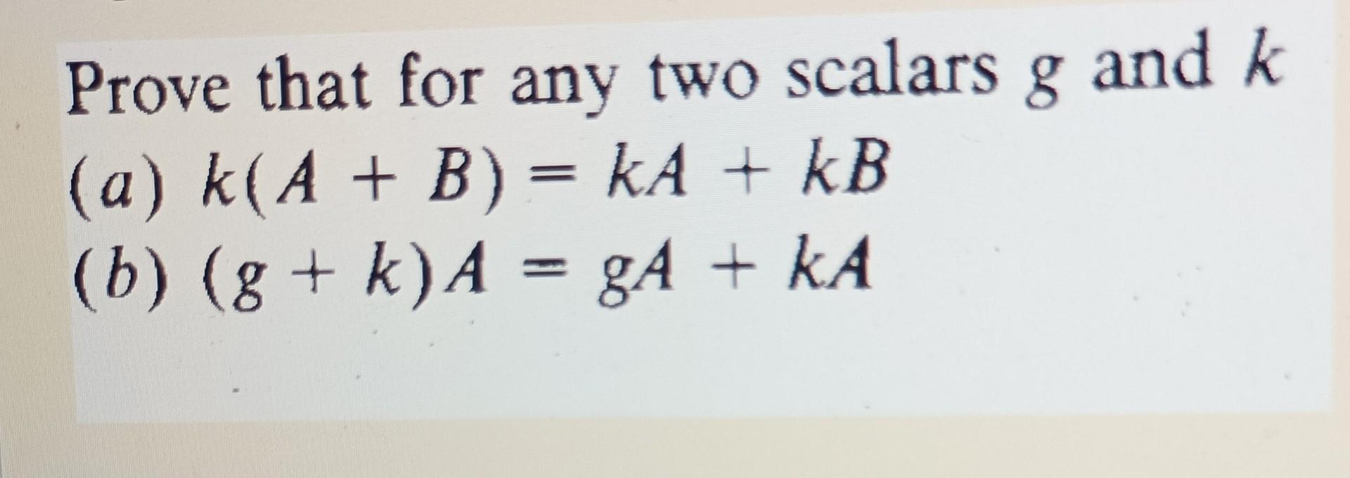 Solved Prove that for any two scalars g and k (a) | Chegg.com