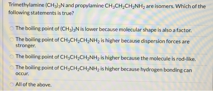 Solved Trimethylamine (CH3)3N and propylamine CH3CH2CH2NH2 | Chegg.com