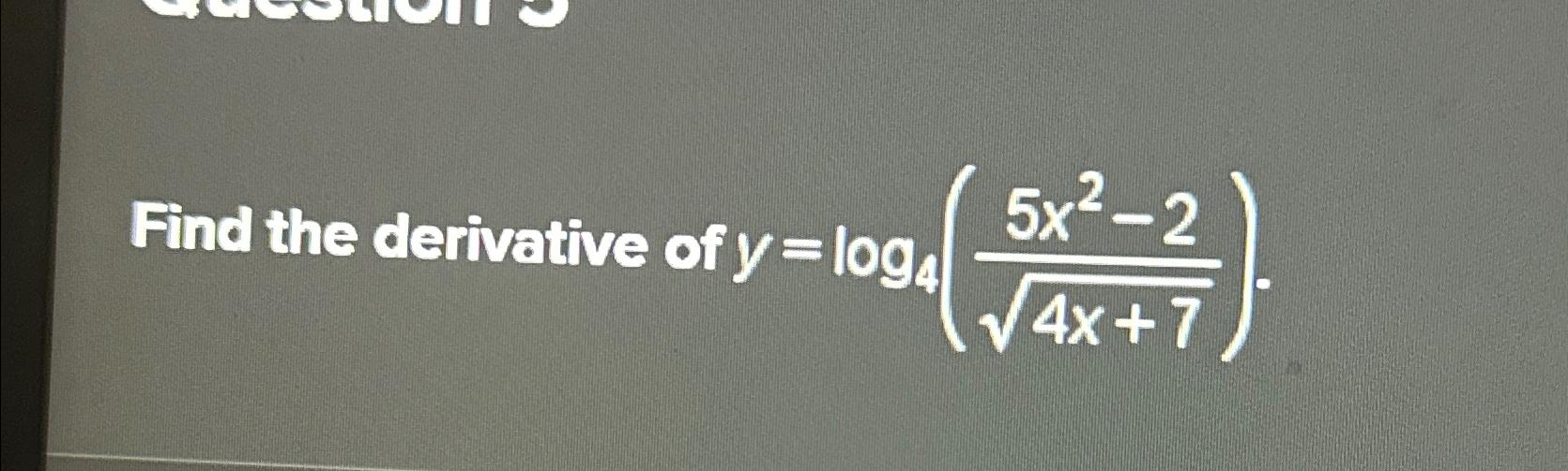 Solved Find the derivative of y=log4(5x2-24x+72) | Chegg.com