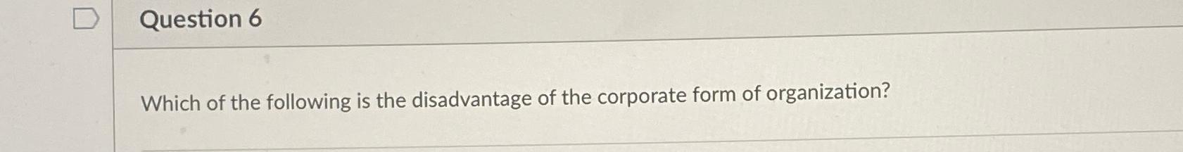 Solved Question 6Which of the following is the disadvantage | Chegg.com