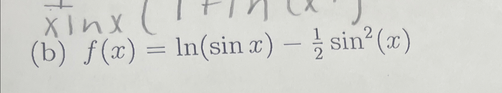 Solved (b) f(x)=ln(sinx)-12sin2(x) ﻿Find the derivatives of | Chegg.com