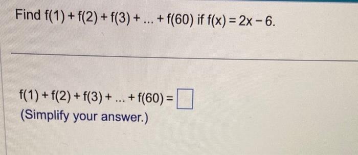 Solved Find f(1)+f(2)+f(3)+…+f(60) if f(x)=2x−6 | Chegg.com