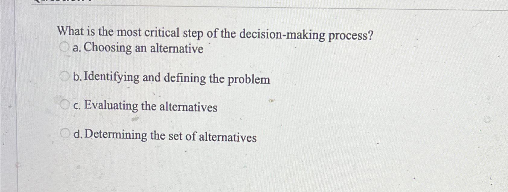 Solved What is the most critical step of the decision-making | Chegg.com