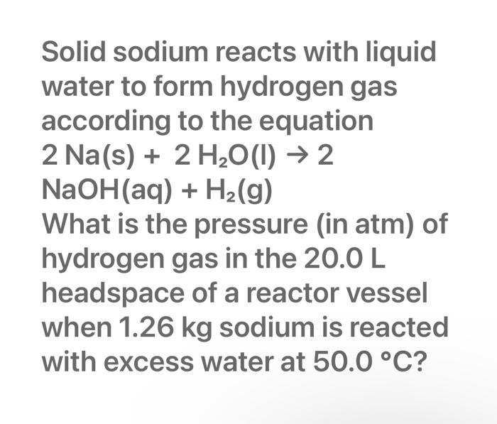 Solved Solid sodium reacts with liquid water to form | Chegg.com