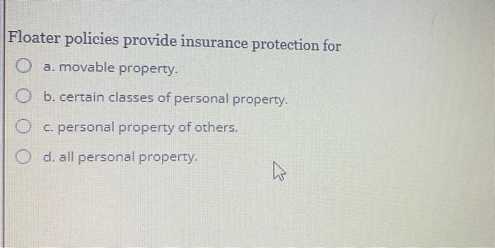 Solved Floater policies provide insurance protection for a. | Chegg.com