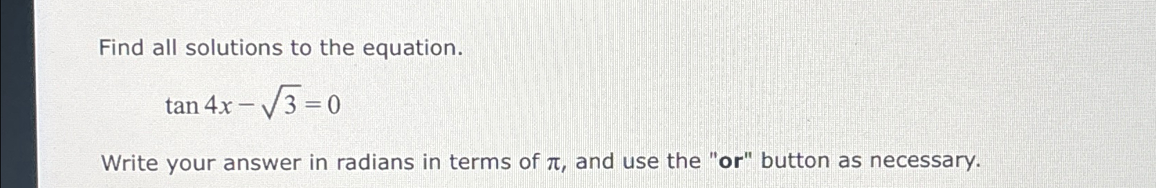 Solved Find all solutions to the equation.tan4x-32=0Write | Chegg.com