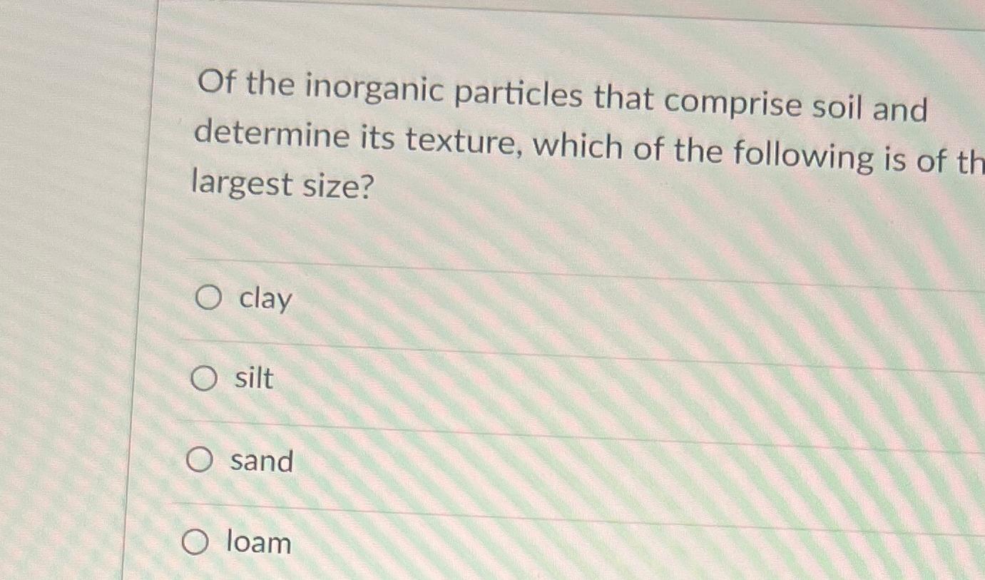 Solved Of the inorganic particles that comprise soil and | Chegg.com
