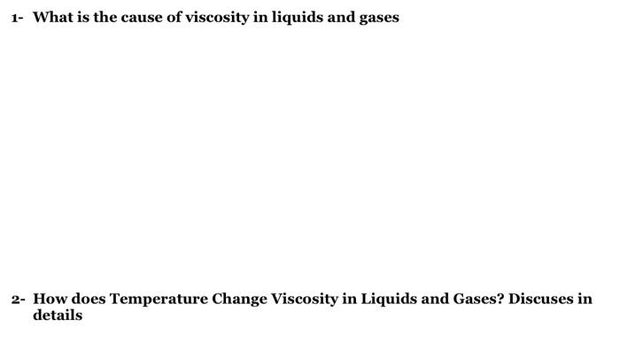 Solved 1- What is the cause of viscosity in liquids and | Chegg.com