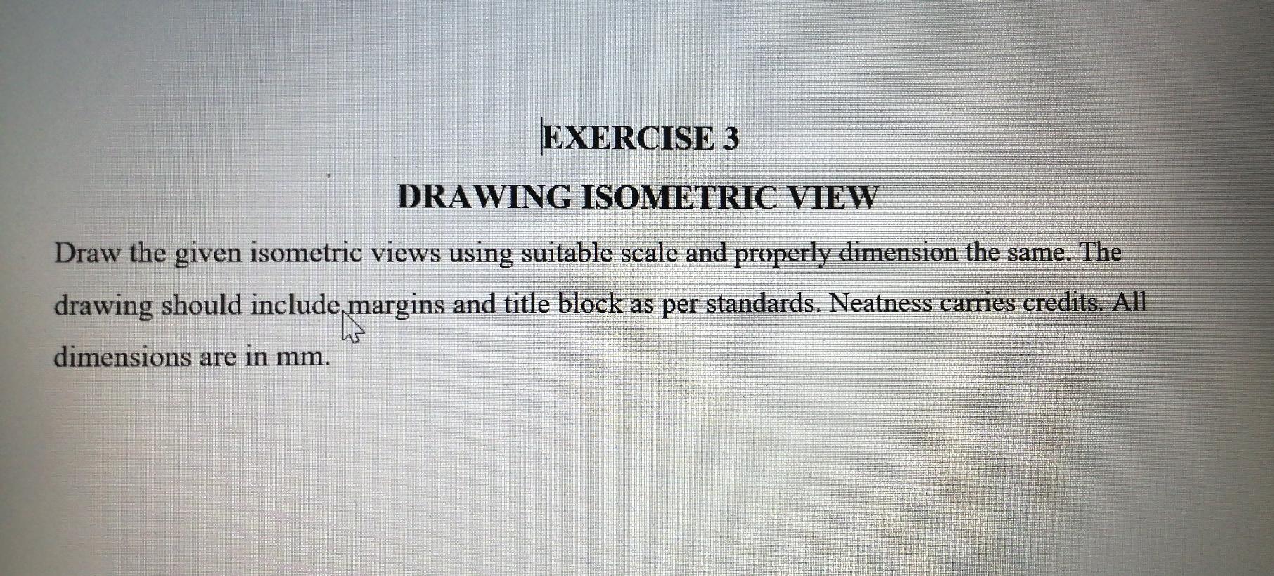 Solved EXERCISE 3 DRAWING ISOMETRIC VIEW Draw the given | Chegg.com