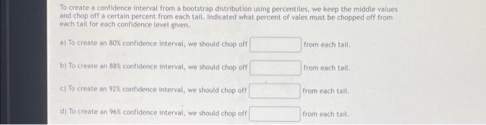 Solved To create a confidence interval from a bootstrap | Chegg.com