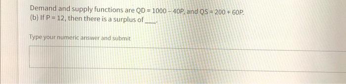 Solved Demand and supply functions are QD = 1000 - 40P, and | Chegg.com
