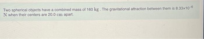 Solved Two spherical objects have a combined mass of 160 kg. | Chegg.com