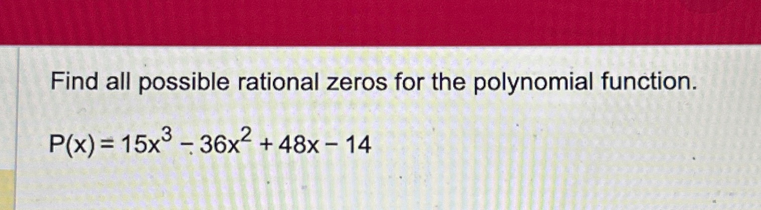 Solved Find all possible rational zeros for the polynomial | Chegg.com