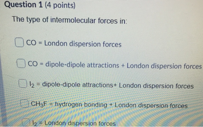 Solved Question 1 (4 points) The type of intermolecular | Chegg.com