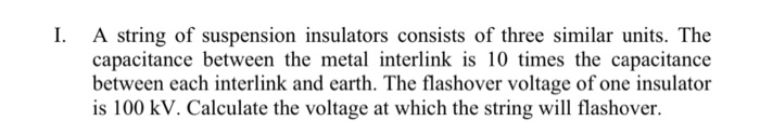 Solved I. A string of suspension insulators consists of | Chegg.com