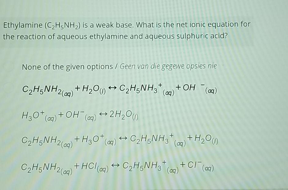Solved Ethylamine (C2H5NH2) is a weak base. What is the net | Chegg.com