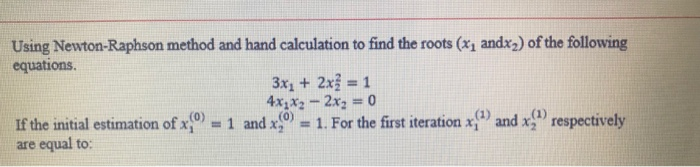 Solved Using Newton-Raphson method and hand calculation to | Chegg.com