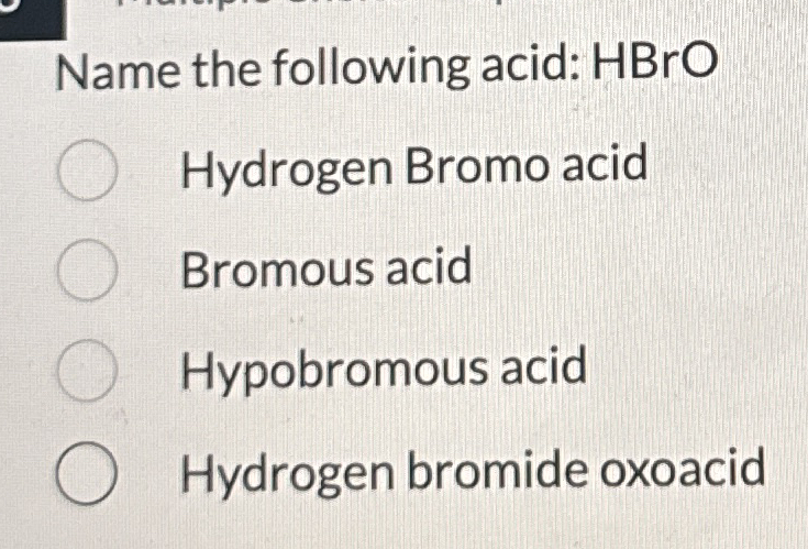 Solved Name the following acid: HBrOHydrogen Bromo | Chegg.com