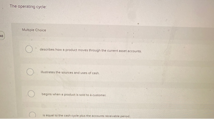 Solved The operating cycle Multiple Choice 48 describes how | Chegg.com