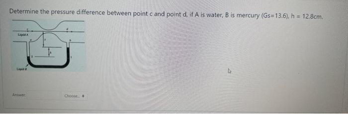 Solved Determine the pressure difference between point c and | Chegg.com